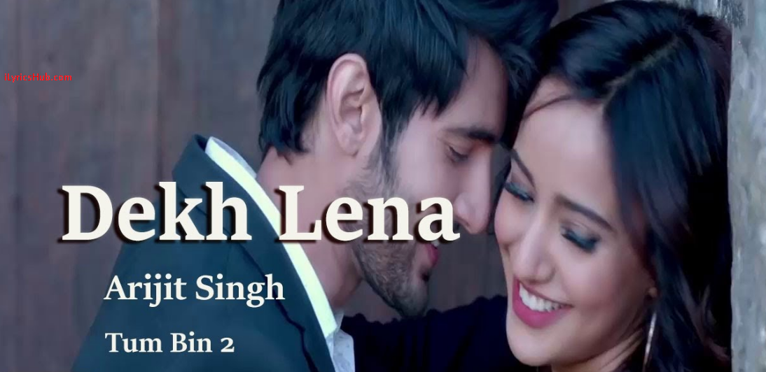 Dekh Lena Lyrics – Tum Bin 2 | Arijit Singh & Tulsi Kumar