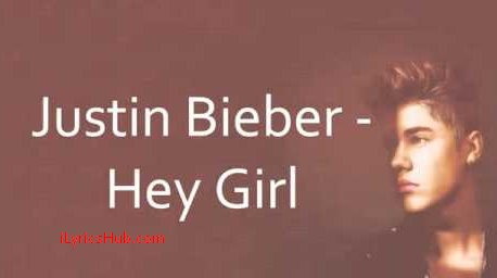 HEY GIRL LYRICS – Justin Bieber | iLyricsHub