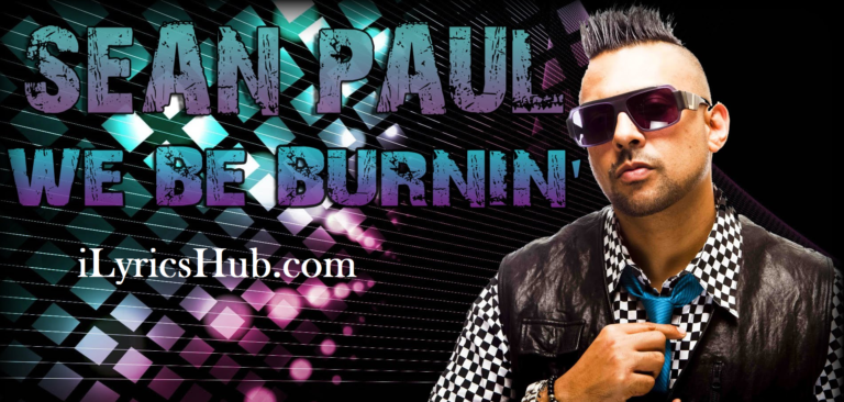 WE BE BURNIN LYRICS – Sean Paul | iLyricsHub