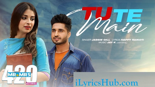 TU TE MAIN LYRICS - Mr & Mrs 420 Returns | Jassie Gill | Jay K | iLyricsHub TU TE MAIN LYRICS - Mr & Mrs 420 Returns | Jassie Gill | Jay K | iLyricsHub
