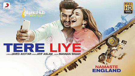 TERE LIYE LYRICS – Namaste England | Arjun Kapoor, Parineeti Chopra